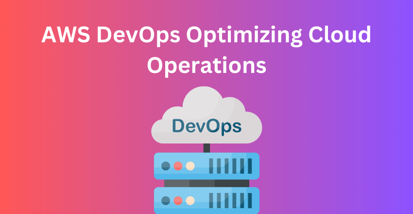 AWS DevOps Optimizing Cloud Operations AWS DevOps Optimizing Cloud Operations